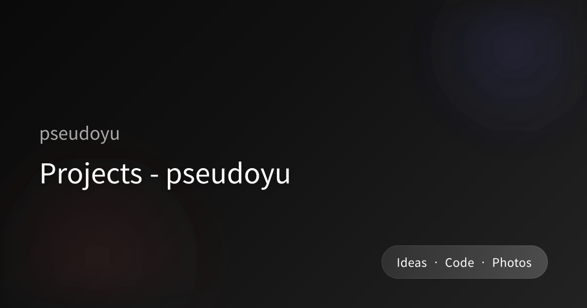 Projects - pseudoyu
